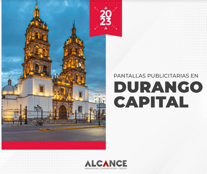 Pantallas Durango Capital - Mediakit - Alcance